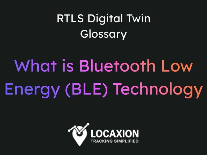 Bluetooth Low Energy (BLE) Technology in RTLS Systems