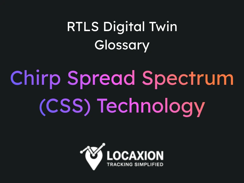Chirp Spread Spectrum (CSS) Technology for RTLS - LocaXion